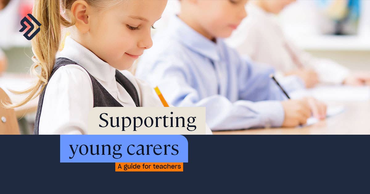 How to Provide Support for Young Carers - Advice for Teachers