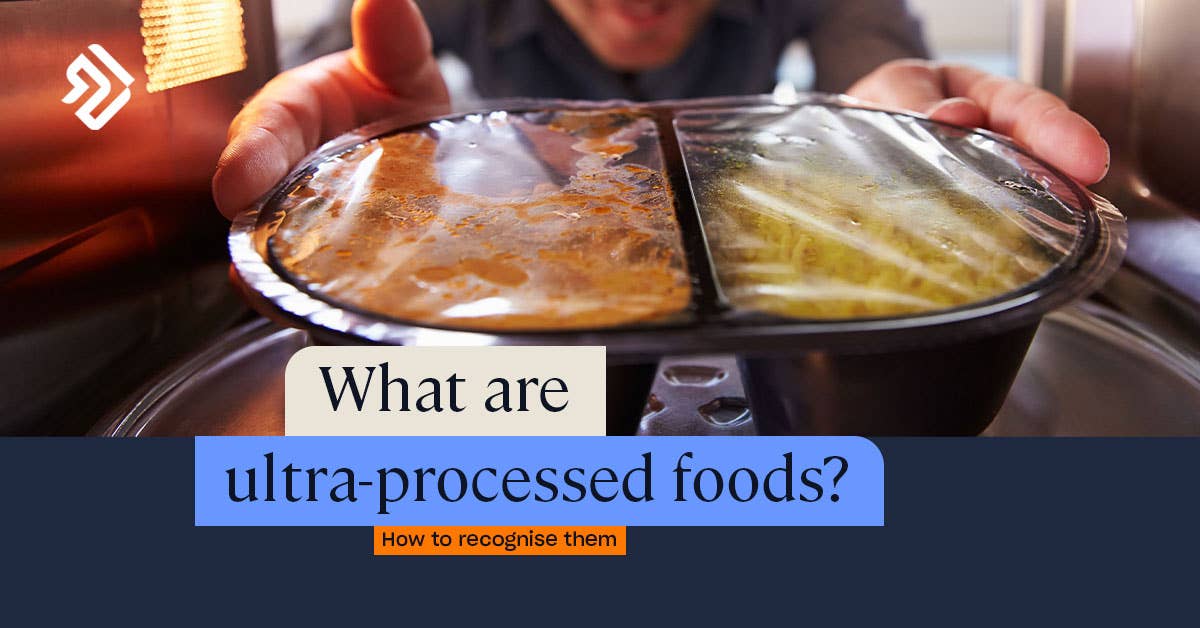 What Are Ultra-Processed Foods? | Types & How to Recognise Them