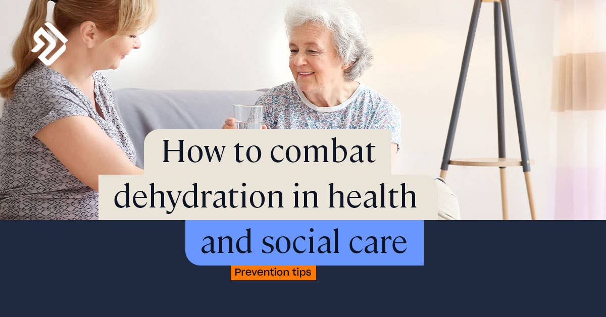Combating Dehydration in Health and Social Care | Prevention Tips