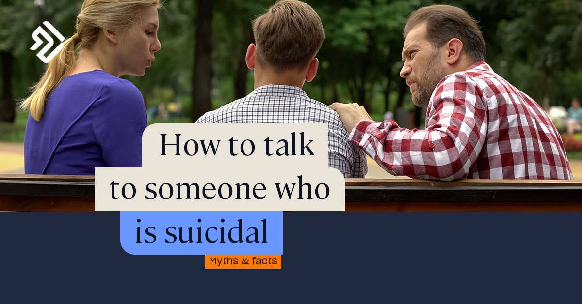 Suicide Myths & Facts | Guidance on How to Talk to Someone Suicidal