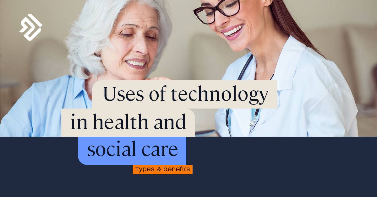 Technology in Health and Social Care | Types & Benefits