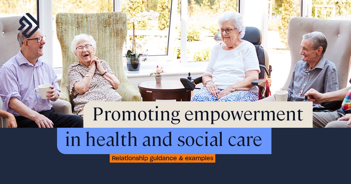 Empowerment in Health and Social Care | Guidance & Examples