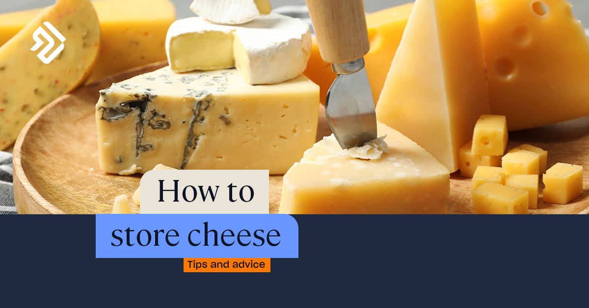How to Store Cheese | A Guide to Ensuring Quality & Longevity