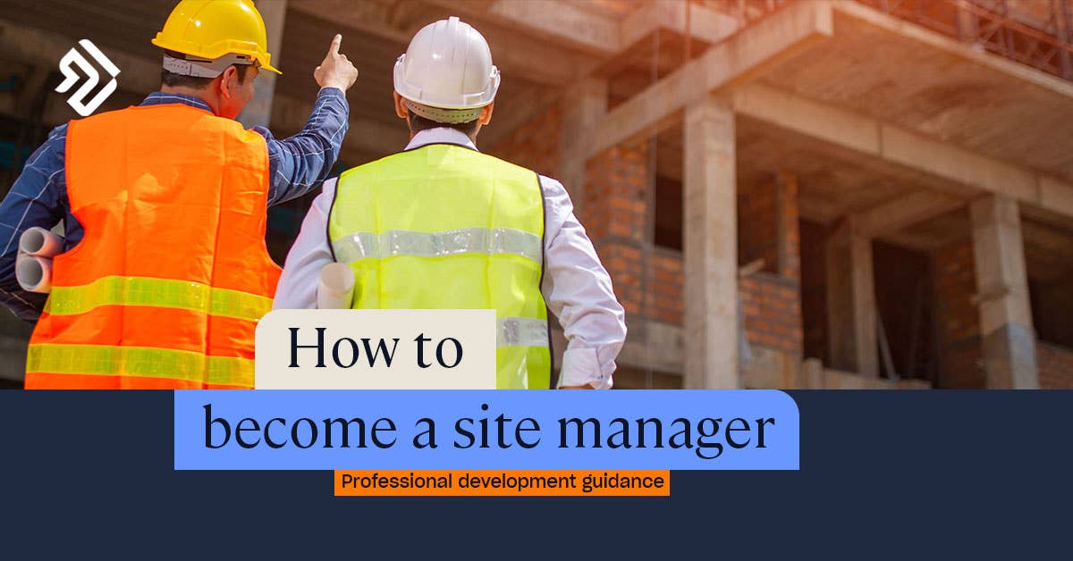 How to Become a Site Manager | Career Development