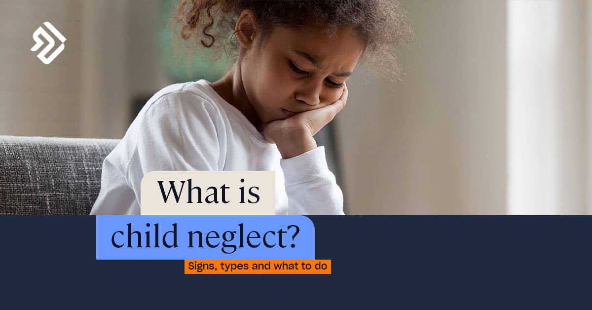 What is Child Neglect? | Signs, Types & What to Do