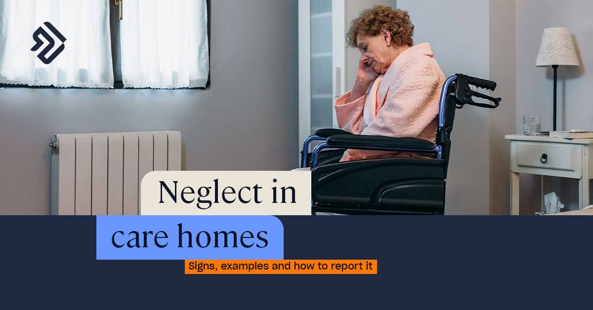 Neglect in Care Homes | Signs, Examples & How to Report It