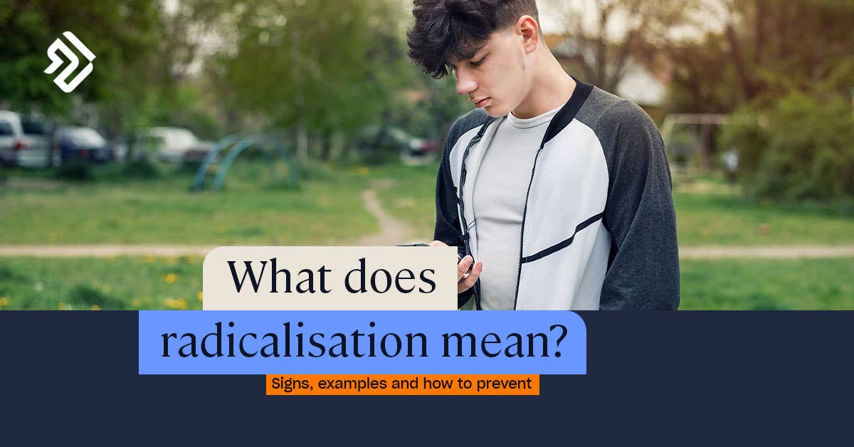 What is Radicalisation? | Signs, Examples & How to Prevent